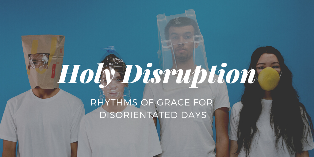 Holy Disruption: Rhythms of Grace for Disorientated Days – That Happy ...
